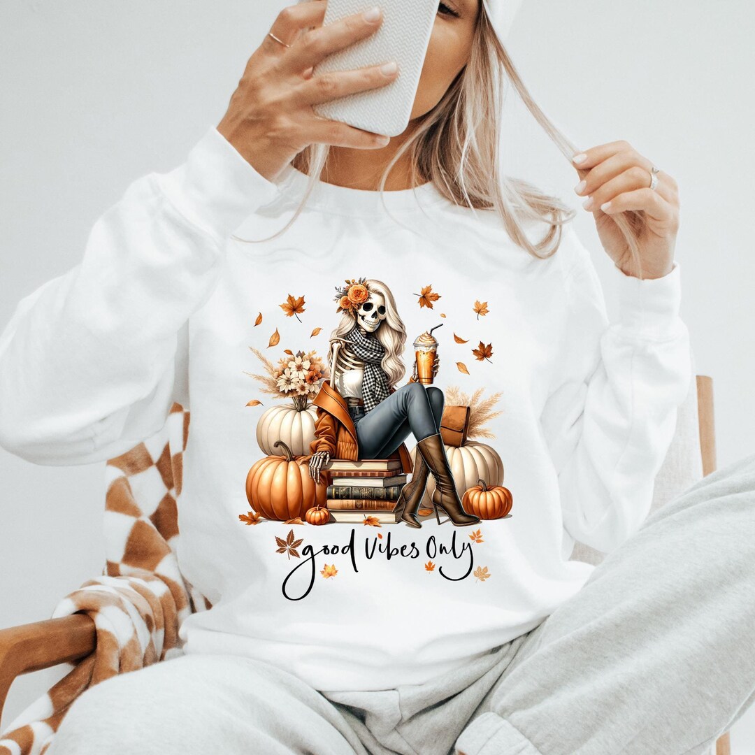 Cute Fall Sweatshirts Good Vibes Only With Girl Skeleton, Fall Sweaters ...