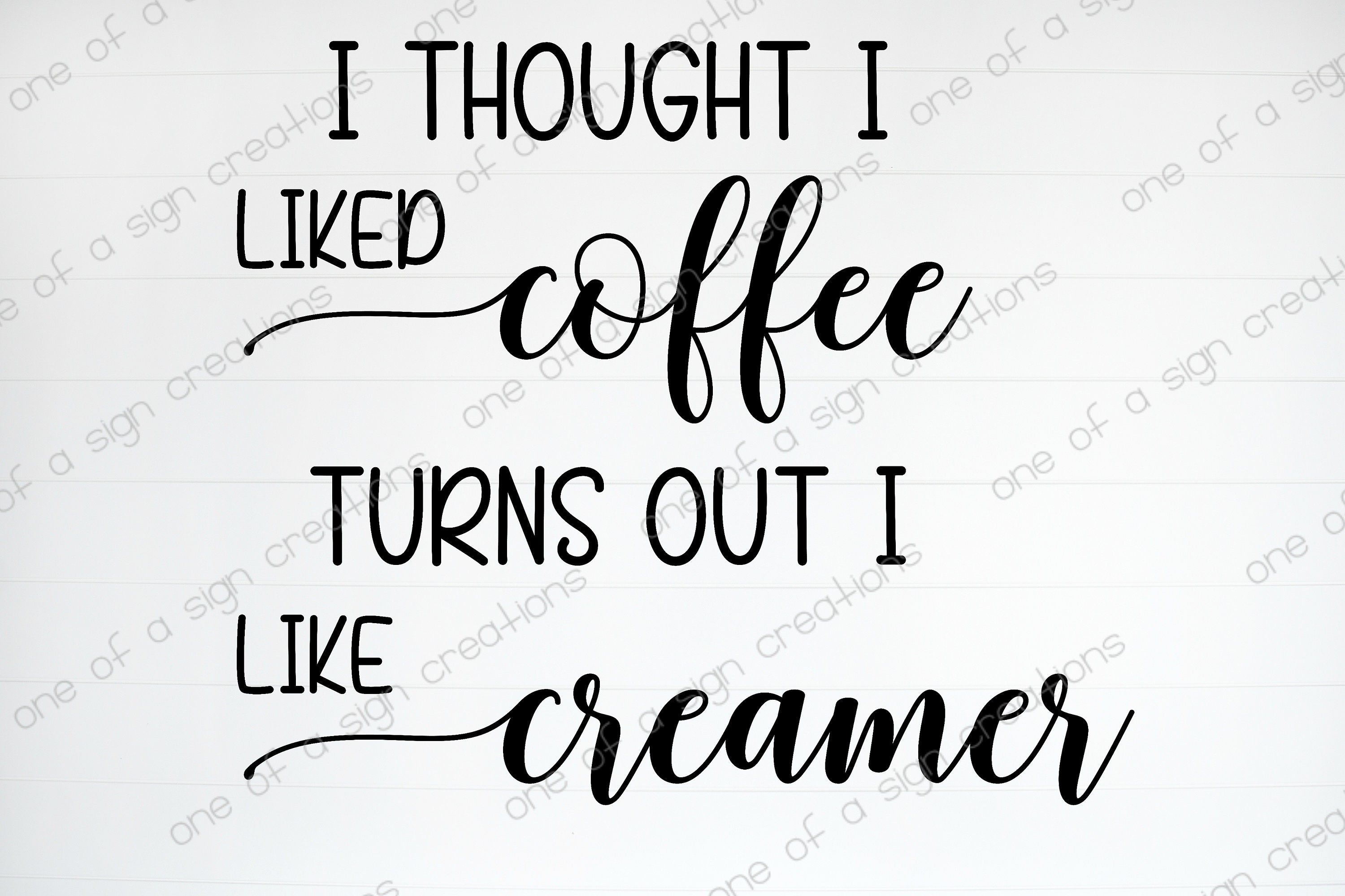I Thought I Liked Coffee Turns Out I Like Creamer, SVG, JPG, PNG ...