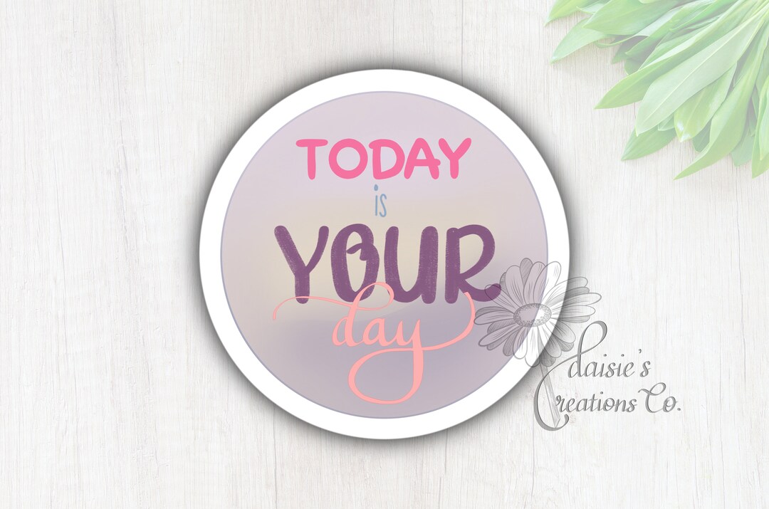 Today is Your Day Decal Laptop Sticker Vinyl Sticker Gift - Etsy
