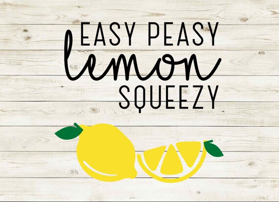 Easy Peasy Lemon Squeezy SVG Cricut Cut File - Etsy