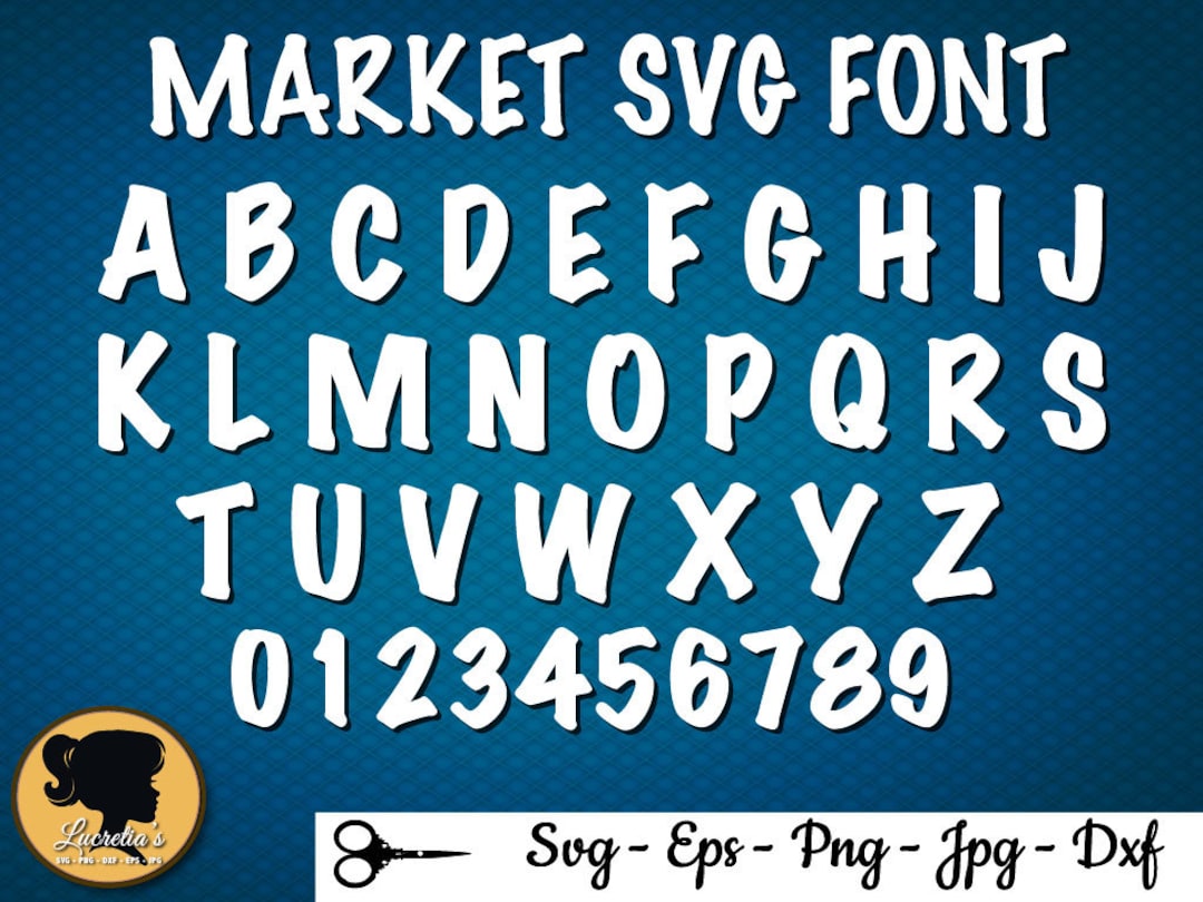 Market Font SVG, Cuttable Alphabet and Numbers, Svg ,dxf, Eps, Cricut ...