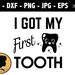 I Got My First Tooth SVG, Cute Baby's Svg, Files for Silhouette Cameo ...
