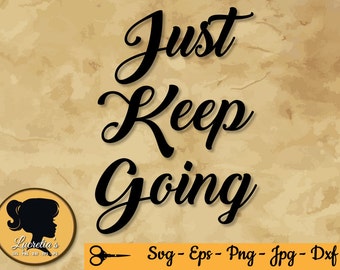 Just Keep Going, Instant Download File, SVG for Cricut Silhouette ...