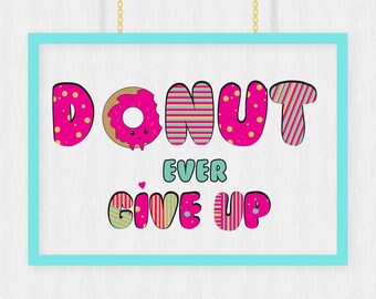 8x10 Donut Ever Give up Printable Wall Art, Donut Give Up, Donut Print ...