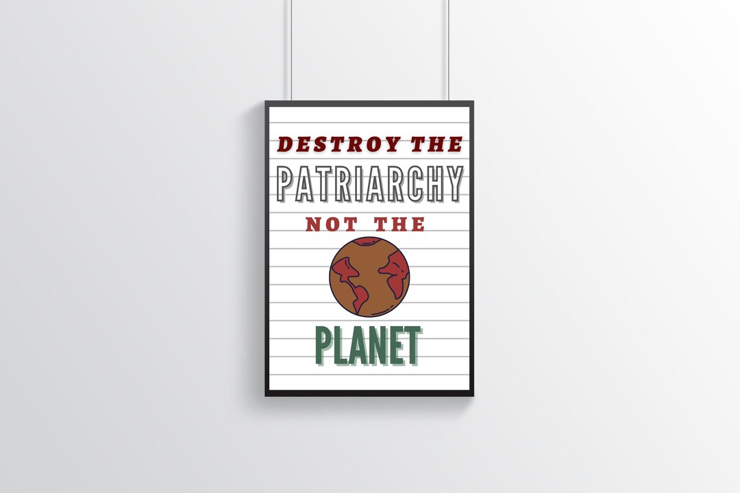 Destroy the Patriarchy Not the Planet Anti Patriarchy Print - Etsy