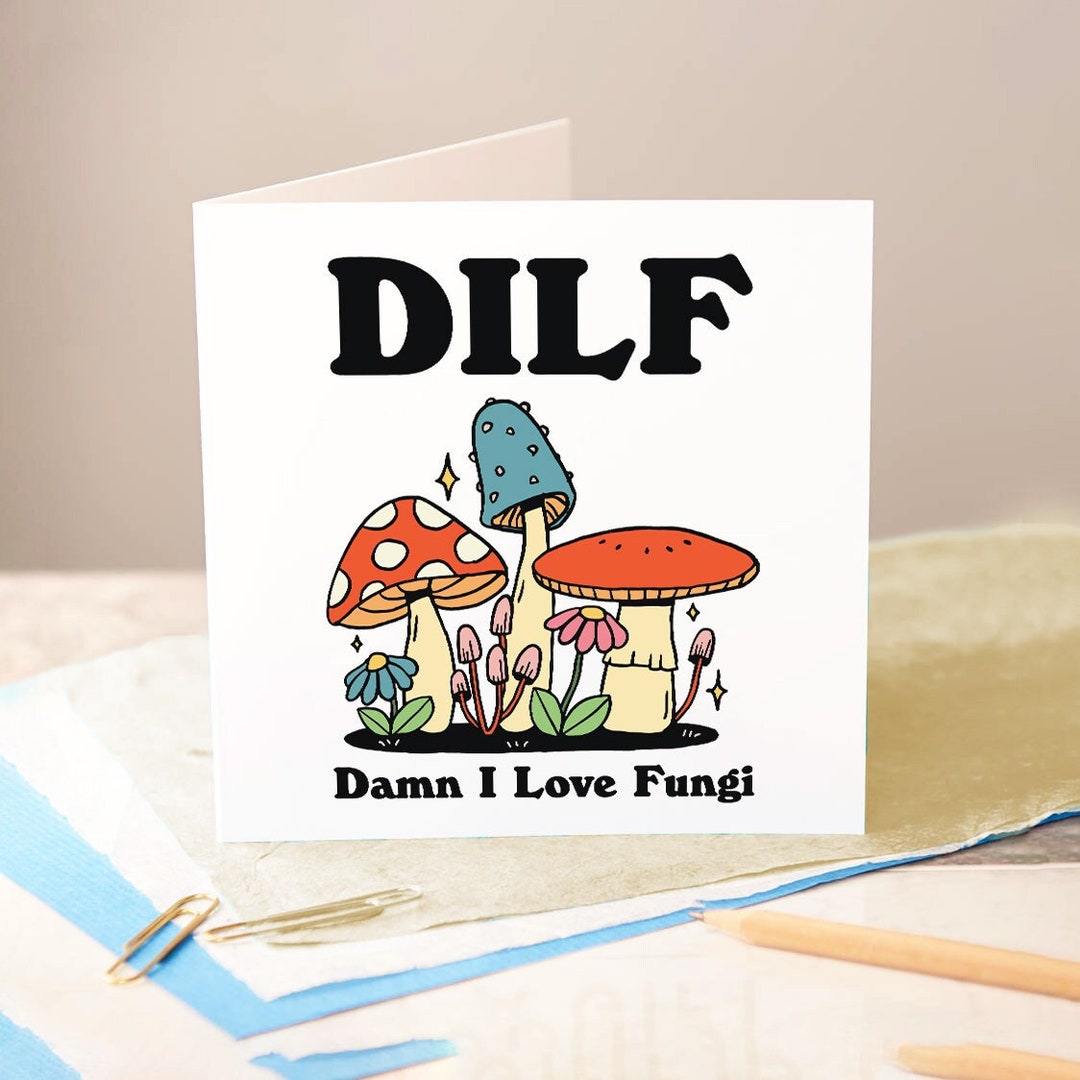 Dilf Damn I Love Fungi Card, Funny Card for Husband, Dad, Boyfriend, Dilf, Fungi Lover Birthday ...