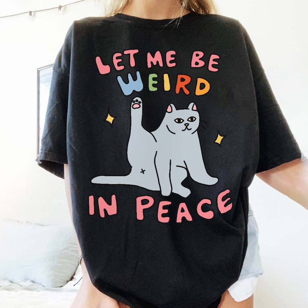 Funny Graphic Tee, Cat Meme T Shirt, Wierd in Peace Punny Tee ...