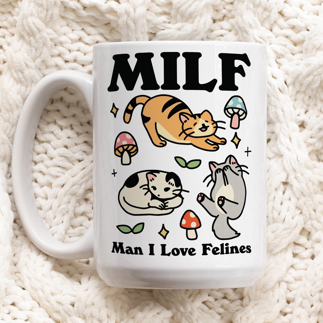 Cat Coffee Mug, Man I Love Felines MILF Ceramic Cup, Cat Lover Gift ...
