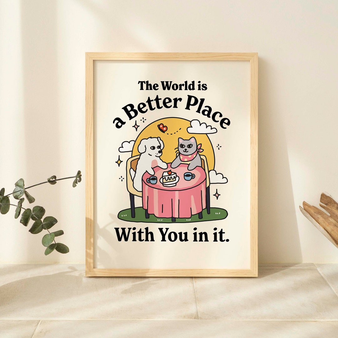 Dog and Cat Wall Print, the World is a Better Place With You in It ...
