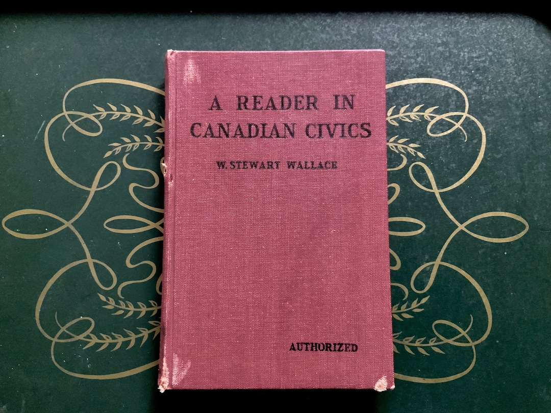 A Reader Canadian Civics, Authorized by W. Stewart Wallace 1935 ...
