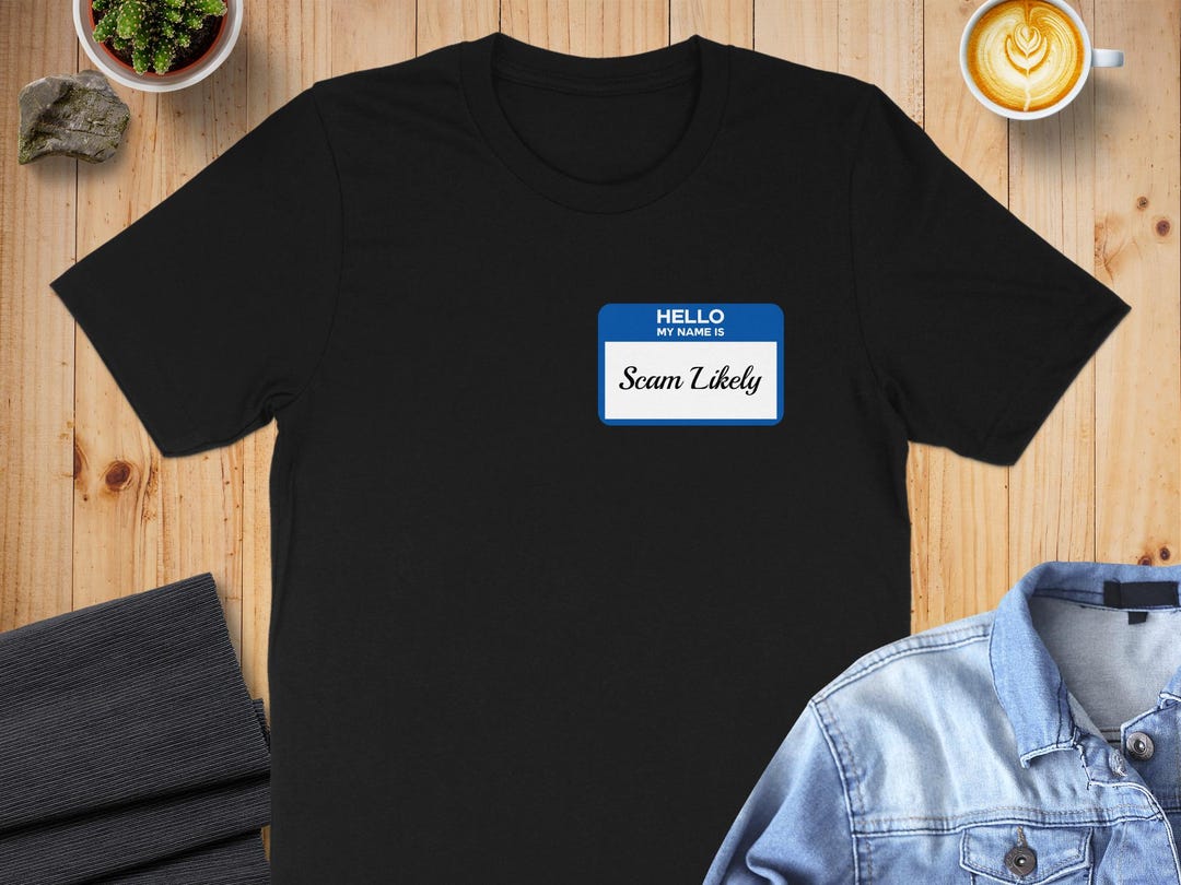 Scam Likely Name Tag Shirt: Funny Anti-scam Meme Tee - Etsy