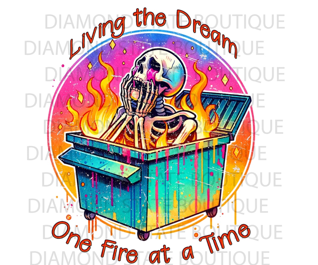 Living the Dream Skeleton Dumpster Fire PNG, Sublimation, Funny Images ...
