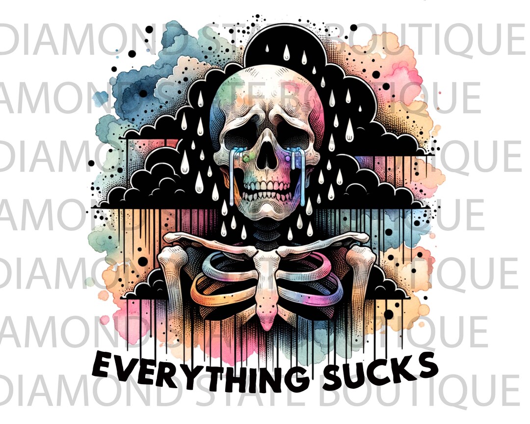 Skeleton Everything Sucks Rain and Clouds PNG, Sublimation, Funny ...