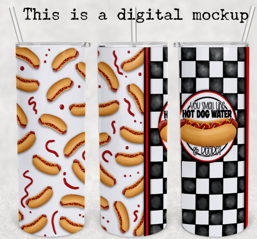 Hot Dog Water | 20oz Skinny Tumbler | You Smell Like Hot Dog Water ...