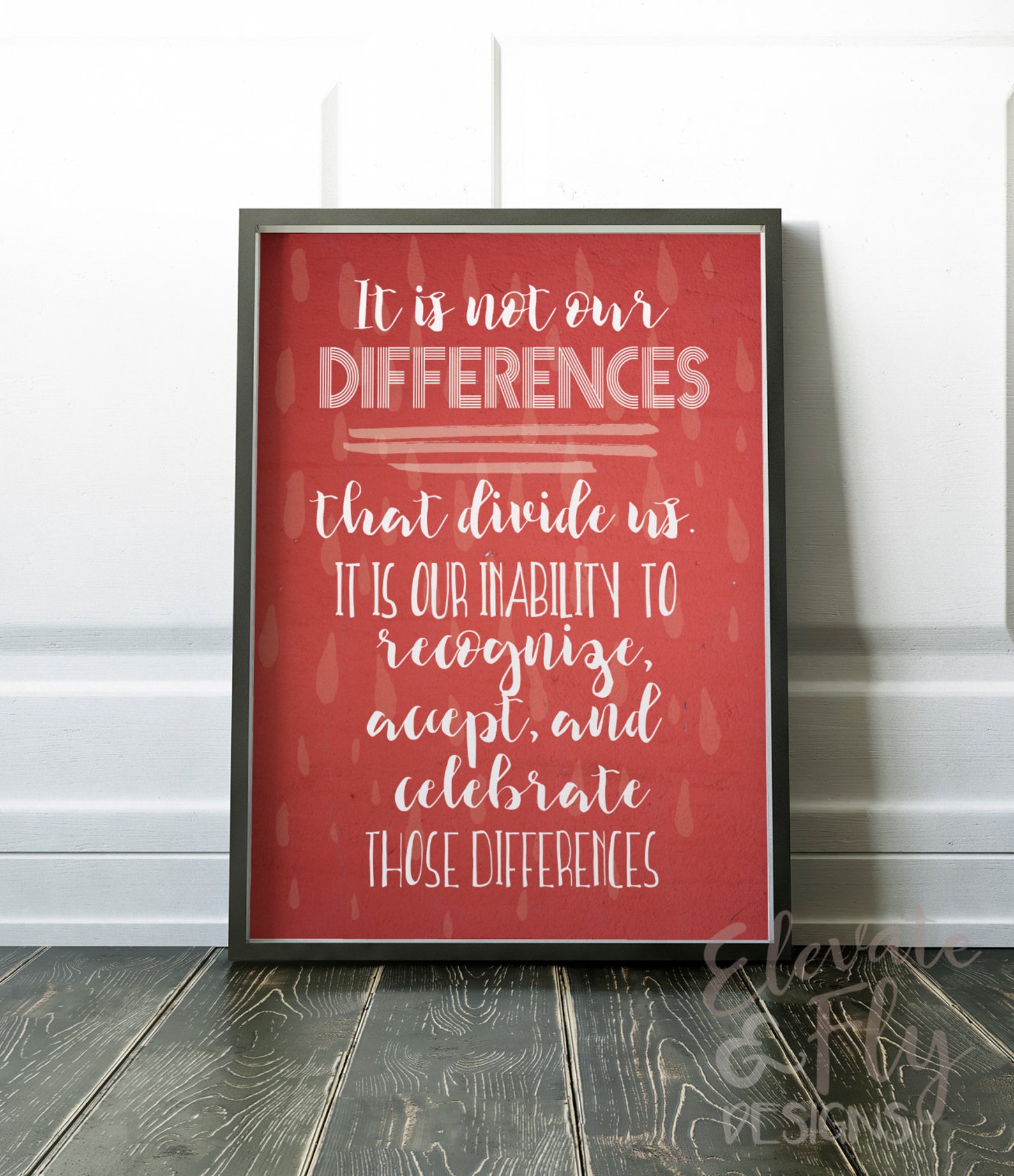Physical Print// It is Not Our Differences That Divide Us // Celebrate ...