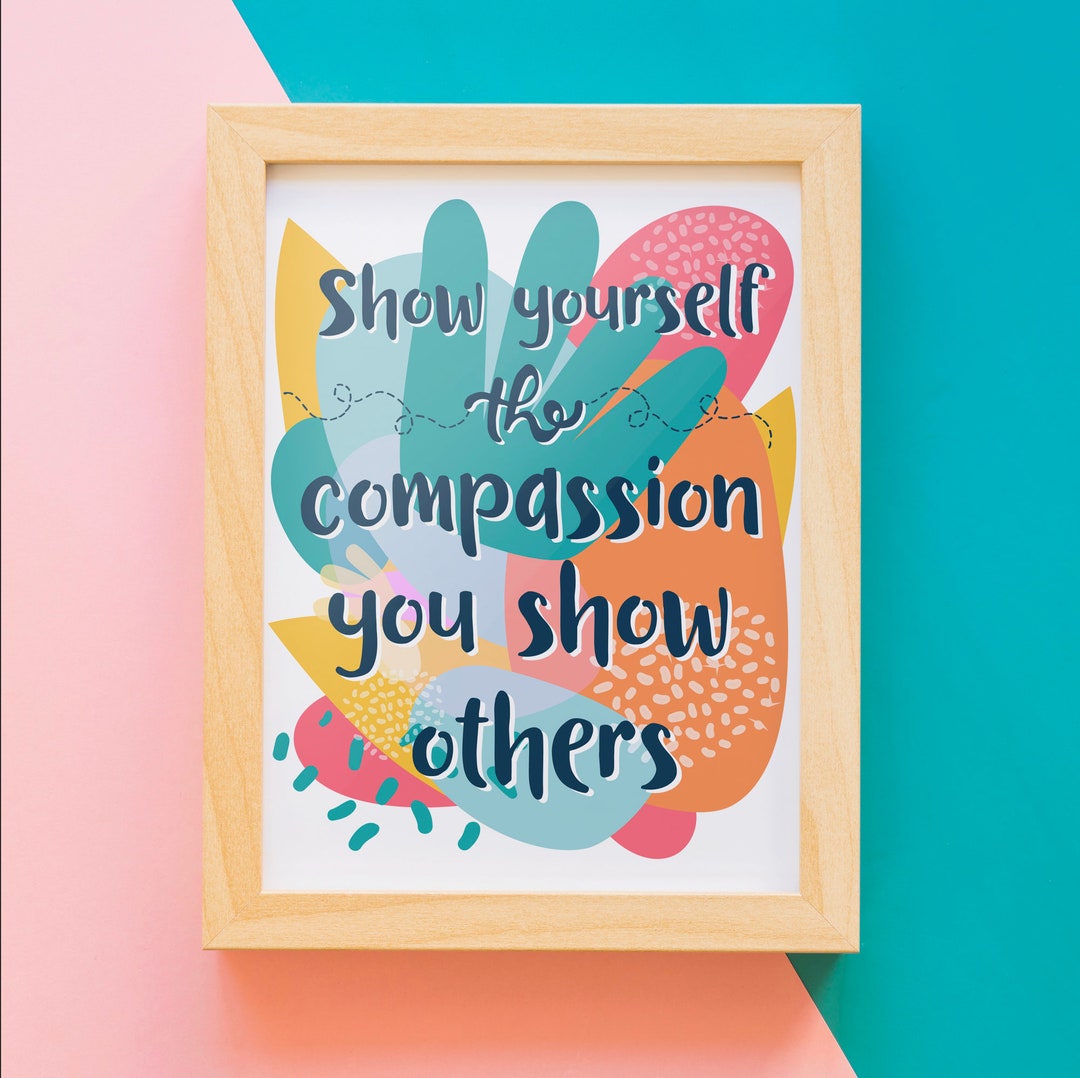 Show Yourself the Compassion You Show Others // Physical Print // Self ...