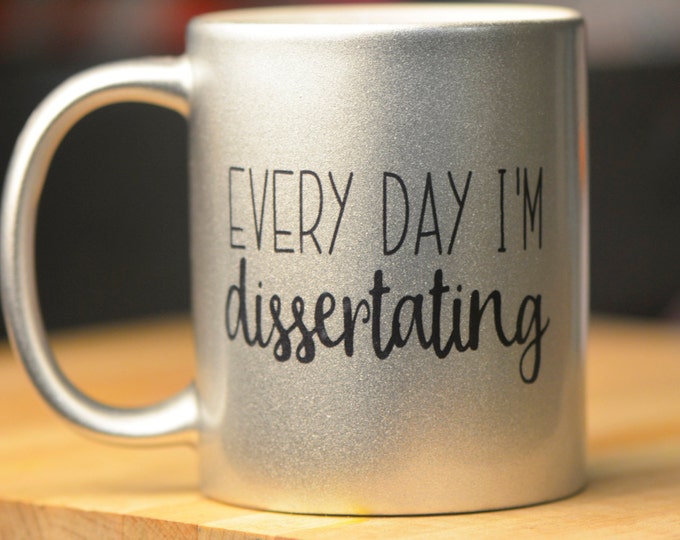 Phd Student / Dissertation / Every Day I'm Dissertating / Phd Mug ...