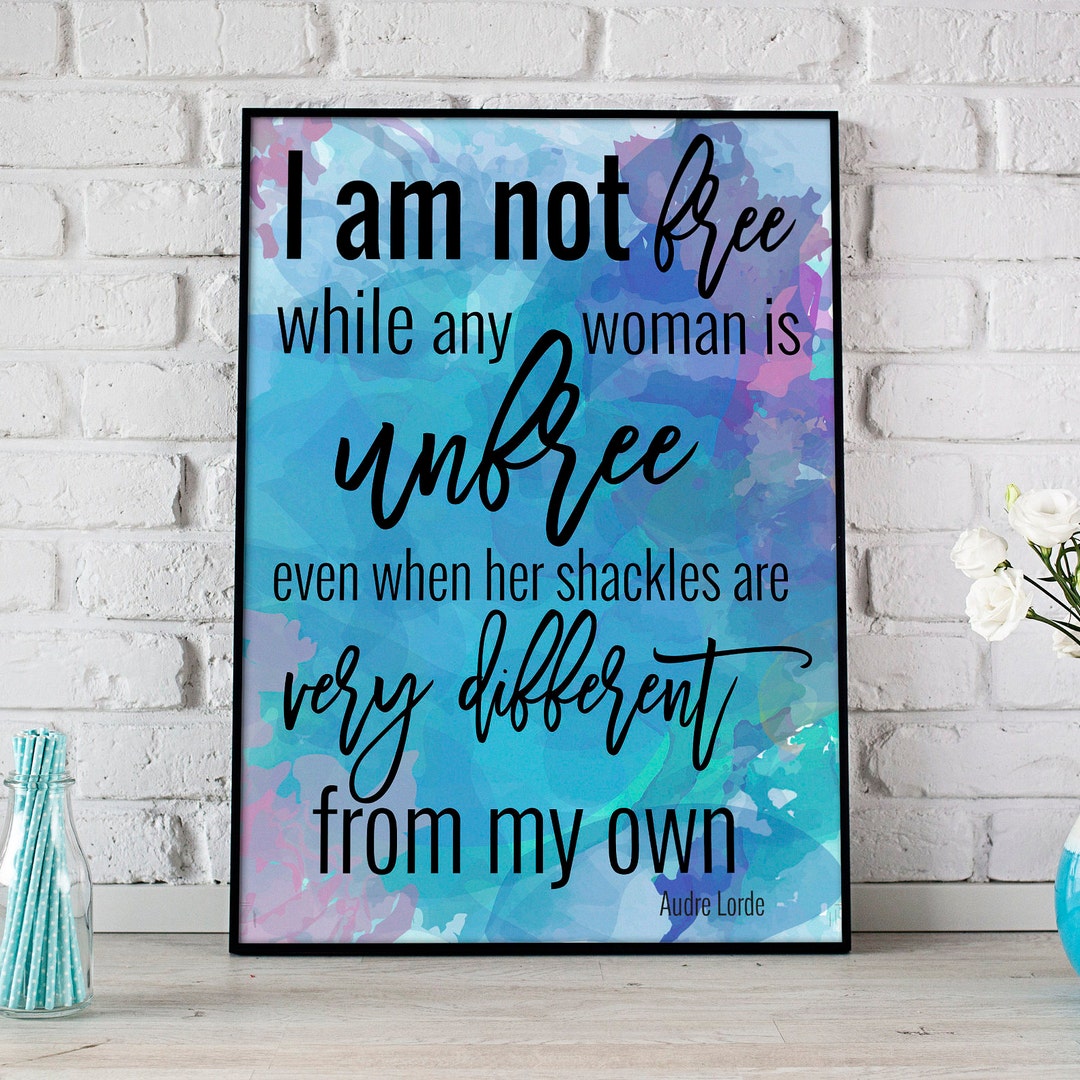 I Am Not Free While Any Woman is Unfree // Audre Lorde Print ...