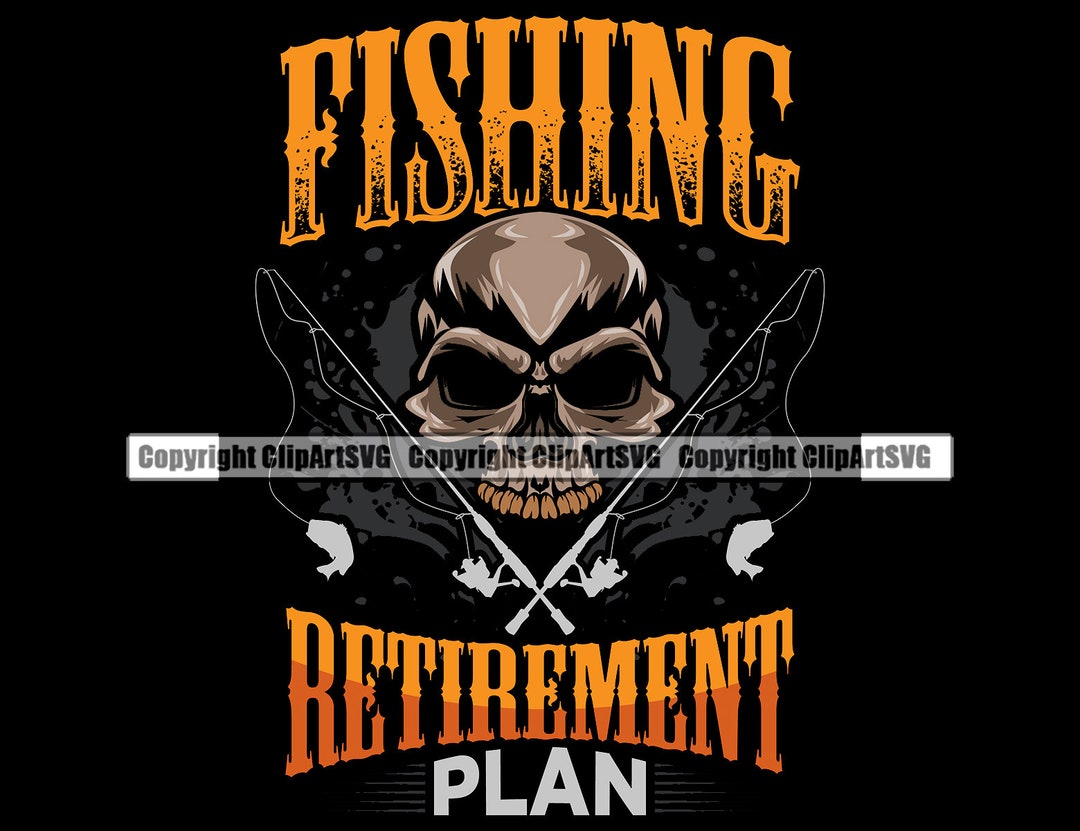 Fishing Retirement Plan Skull Fish Pole Hook Bass Bait Lake Fresh Salt ...