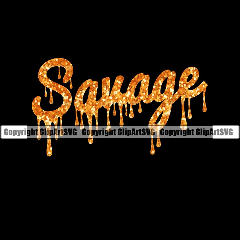 Savage Drip Gold Dripping Melt Melting Gangster Thug Word Text ...