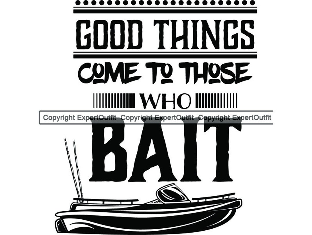 Fishing Quote Good Things Come to Those Who Bait Fish Boat Angling ...