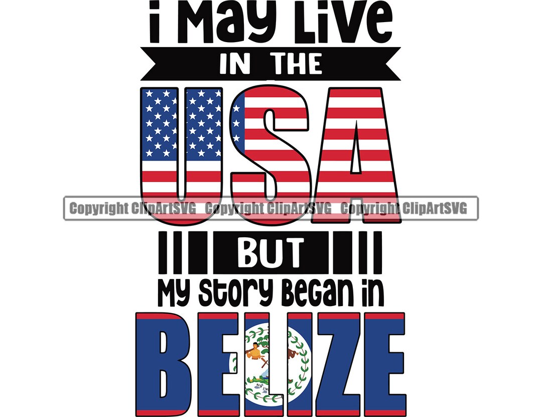 Belize Belizean I May Live USA but Story Began Flag Country World ...