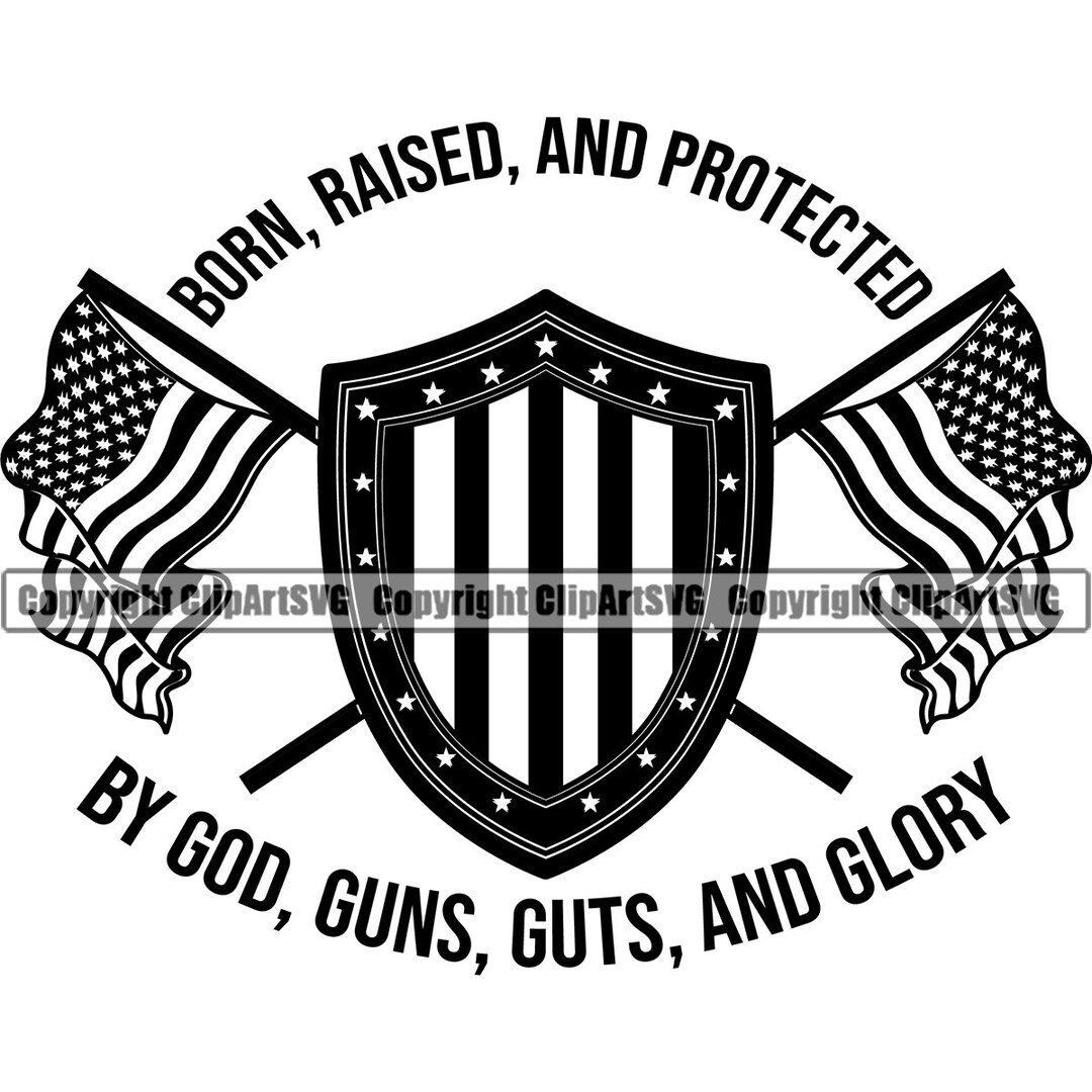 Born Raised Protected God Guns Guts Glory USA Flag America American ...