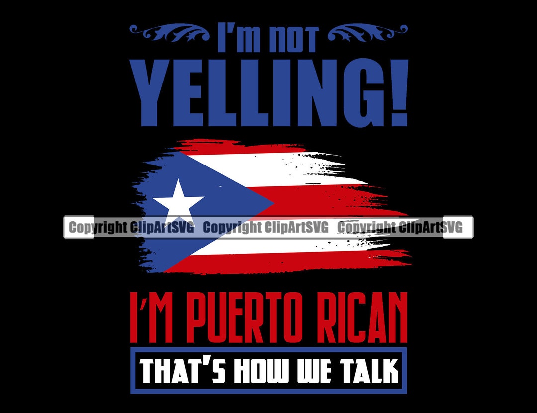 Puerto Rico Im Not Yelling Im Just Rican Flag Country World Nation Map ...