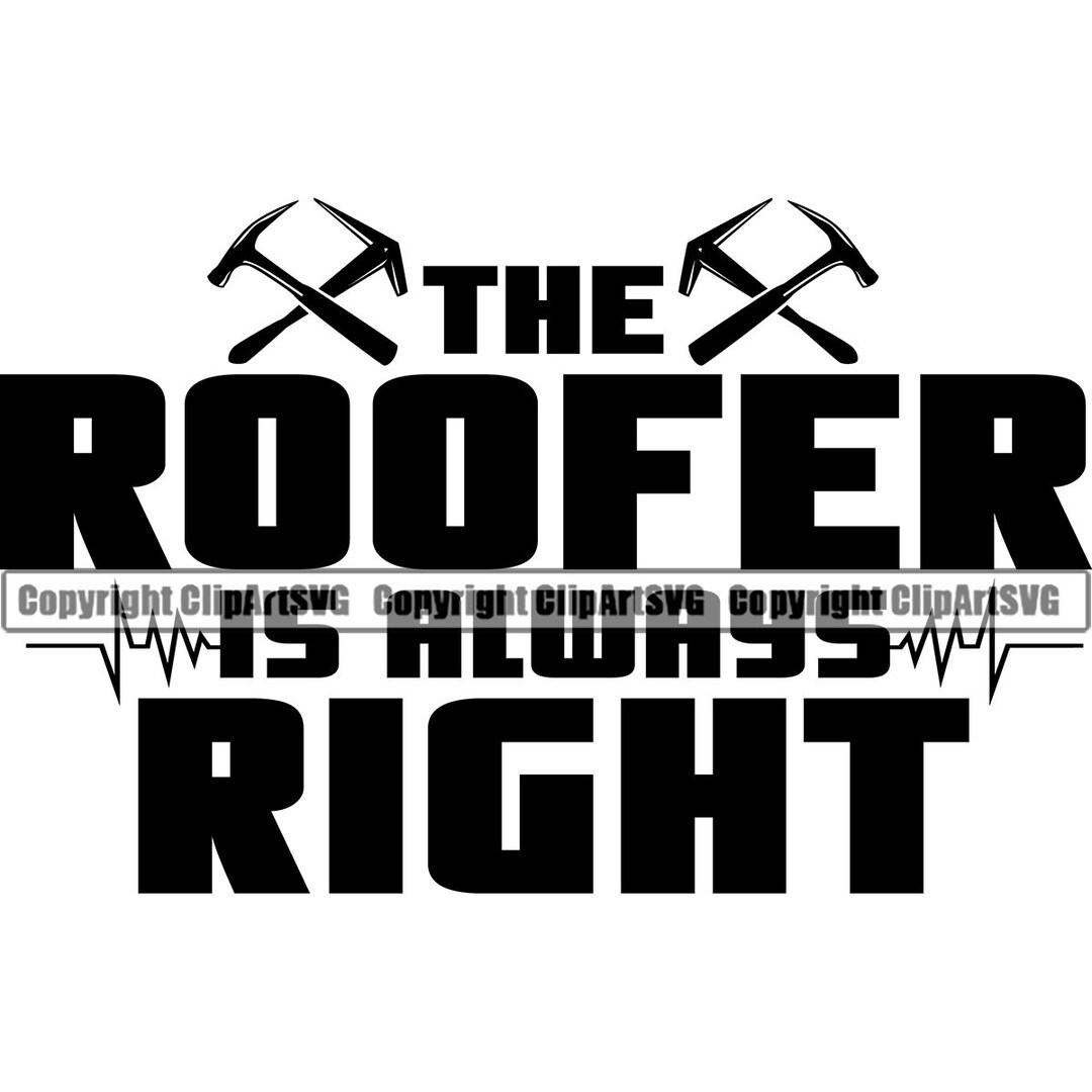 Roof Roofer is Always Right Roofing Construction Build Handyman Work ...