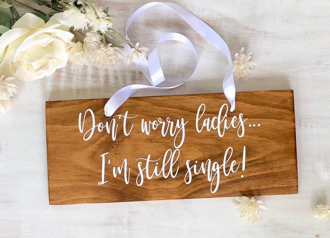 Don't Worry Ladies I'm Still Single Sign Rustic Wedding Sign Page Boy ...