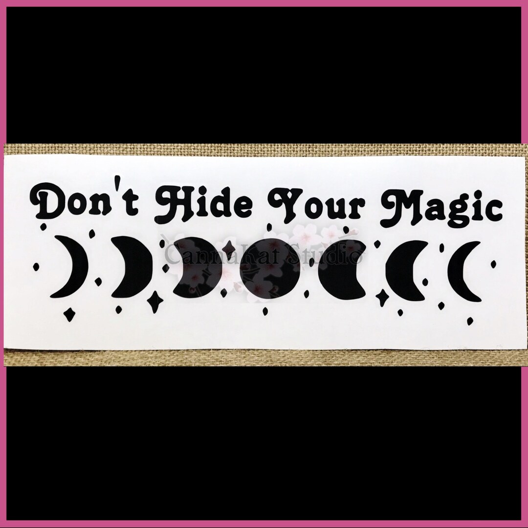Don't Hide Your Magic Decal Sticker Witch Pagan Wiccan Spiritual Moons ...