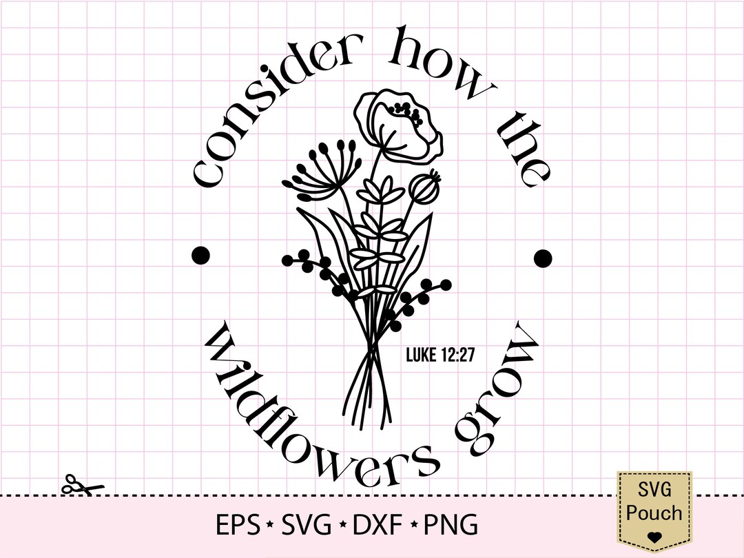 Consider How the Wildflowers Grow SVG | Luke 12:27 Bible Verse ...