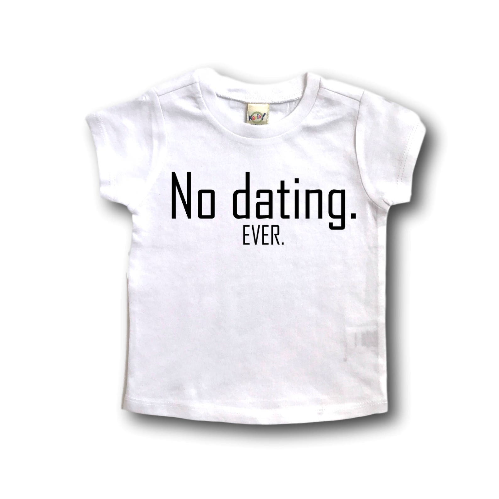 No Dating Ever. Girl Toddler Shirt Dad Says I Can't - Etsy