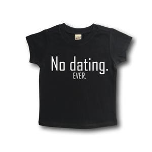 No Dating Ever. Girl Toddler Shirt Dad Says I Can't - Etsy