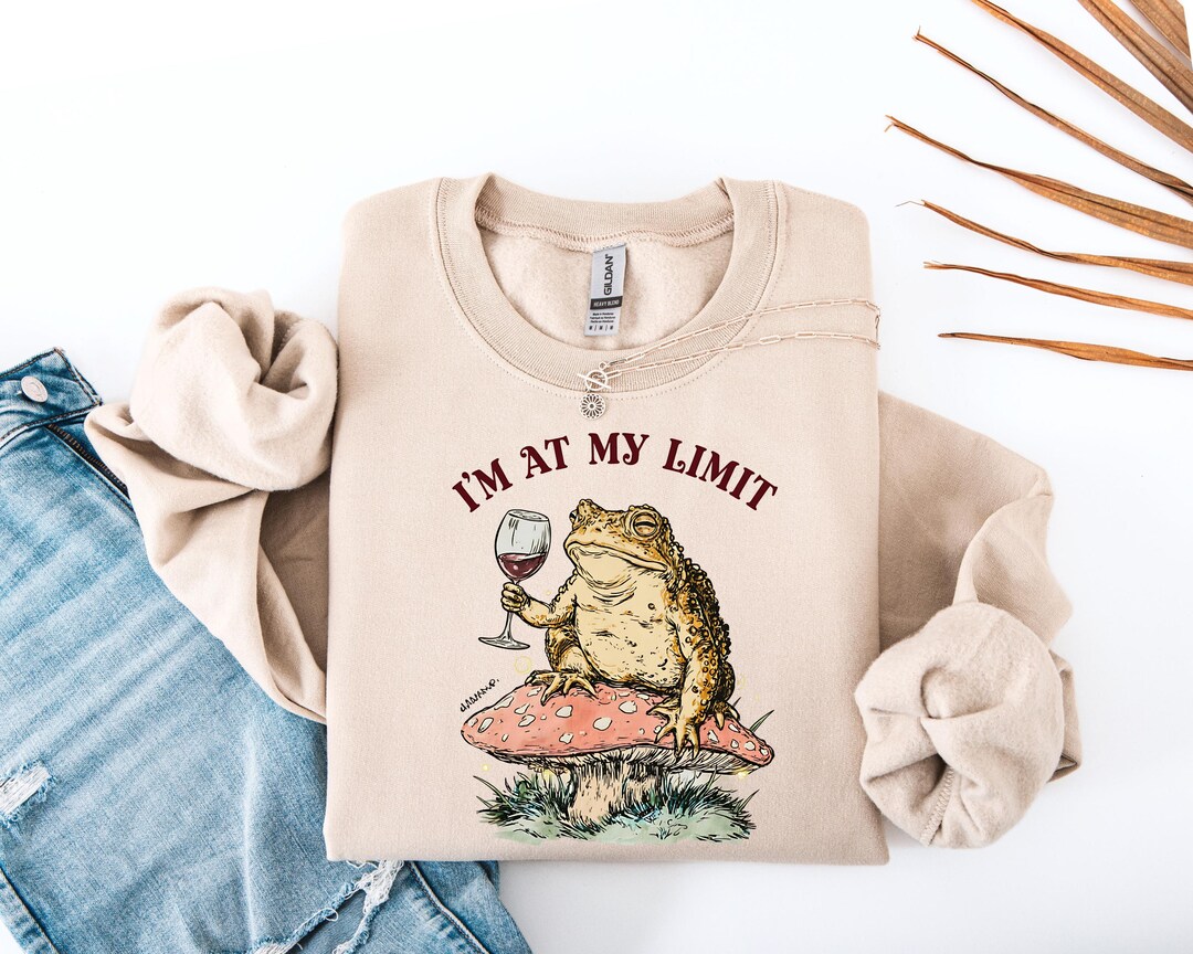 I Am at My Limit|funny Frog Toad Sweatshirt|mental Health Sweatshirt ...