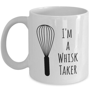 Funny Pun Coffee Mug Gift - I'm a Whisk Taker - Novelty Cooking and ...