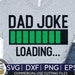 Dad Joke Loading Svg Eps Dxf Png Files for Cutting Machines Cameo ...