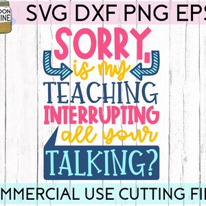 Sorry is My Teaching Interrupting Svg Eps Dxf Png Cutting Files for ...