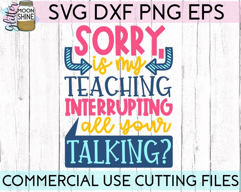 Sorry is My Teaching Interrupting Svg Eps Dxf Png Cutting - Etsy