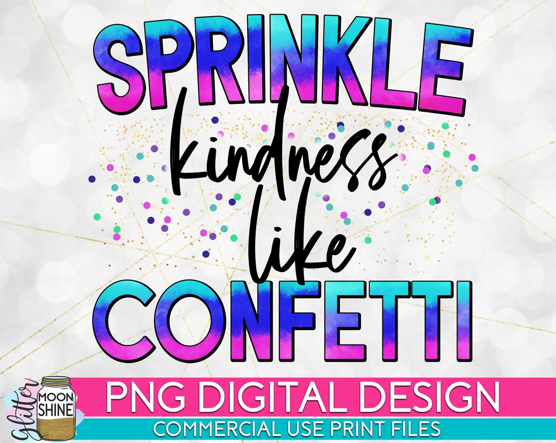 Sprinkle Kindness Like Confetti PNG Print File for Sublimation - Etsy