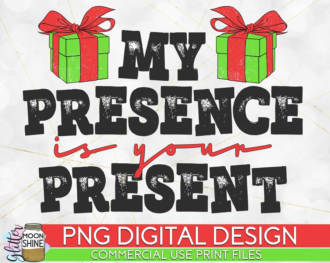 My Presence is Your Present Distressed PNG Print File for Sublimation ...