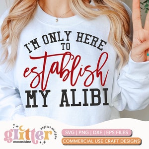Only Here to Establish My Alibi Svg Eps Dxf Png Files for Cutting ...