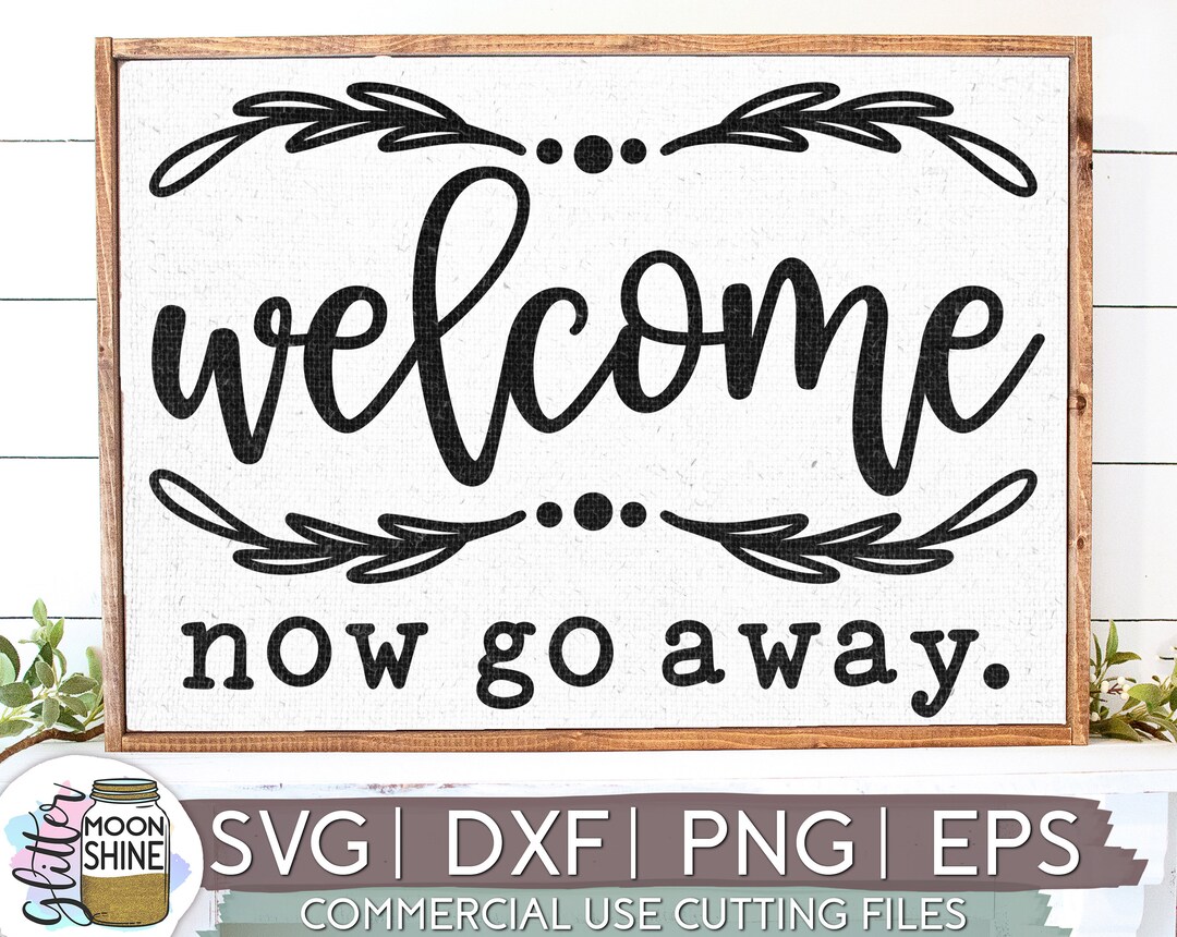 Welcome Now Go Away Svg Eps Dxf Png Files for Cutting Machines Cameo ...