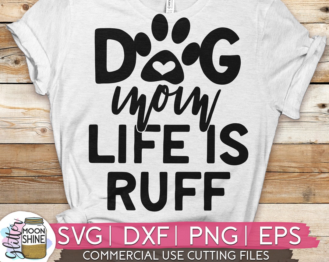 Dog Mom Life is Ruff Svg Dxf Eps Png Files for Cutting Machines Cameo ...