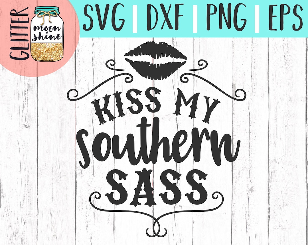 Kiss My Southern Sass Svg Eps Dxf Png Files for Cutting Machines Cameo Cricut, Cute, Baby ...