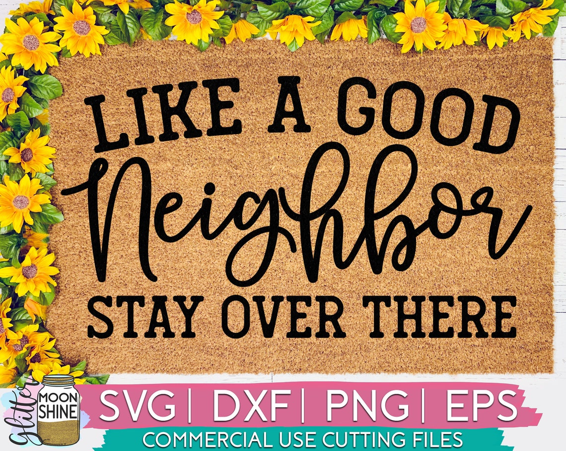 Like A Good Neighbor Stay Over There Door Mat Svg Eps Dxf Png - Etsy