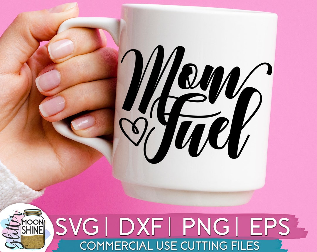 Mom Fuel Coffee Mug Svg Eps Dxf Png Files for Cutting Machines Cameo ...
