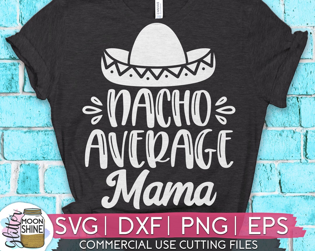 Nacho Average Mama Svg Eps Dxf Png Files for Cutting Machines Cameo ...