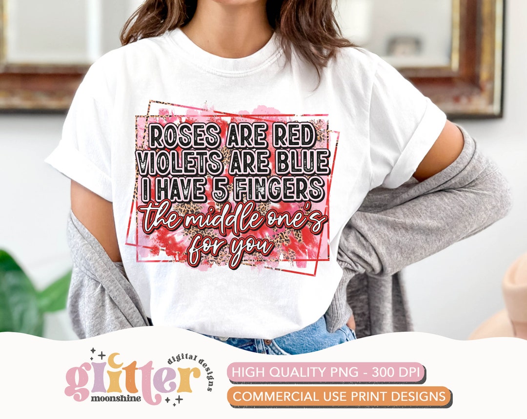 Roses Are Red Middle Finger for You PNG Print File for Sublimation or ...