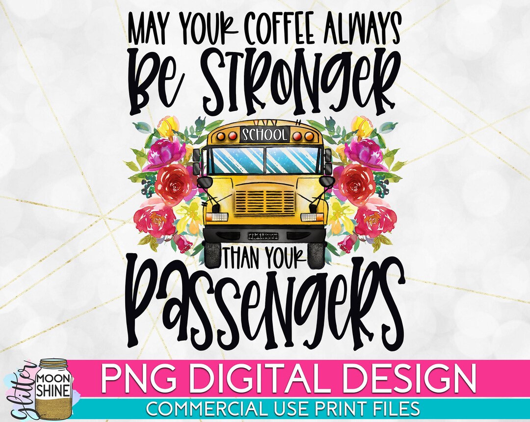 May Your Coffee Be Stronger Bus Driver PNG Print File for Sublimation ...